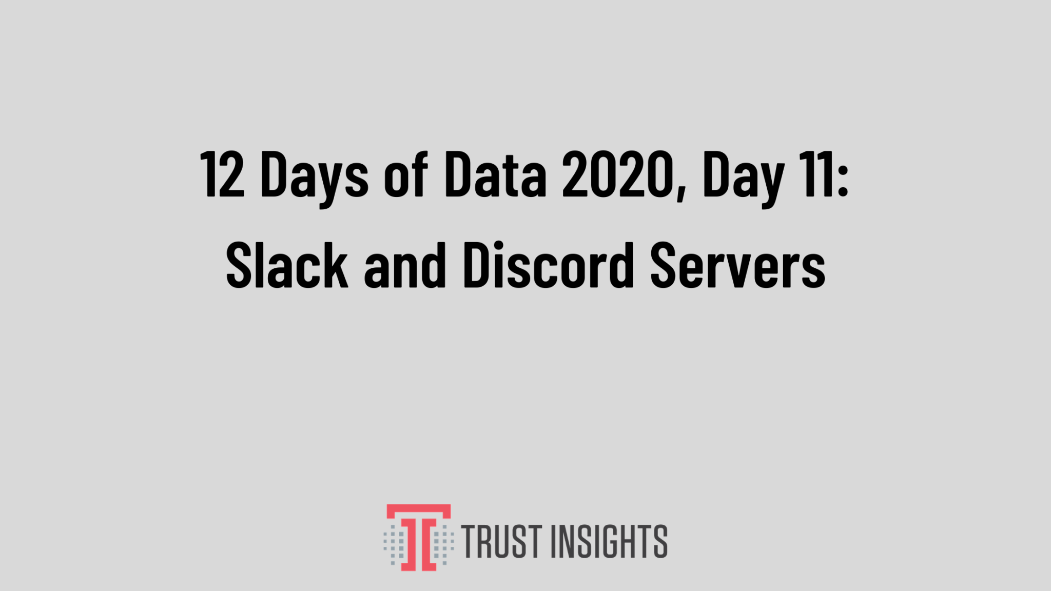 12 Days of Data 2020, Day 11: Slack and Discord Servers - Trust ...