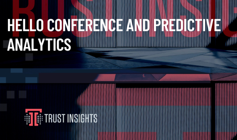 HELLO Conference and Predictive Analytics - Trust Insights Marketing ...