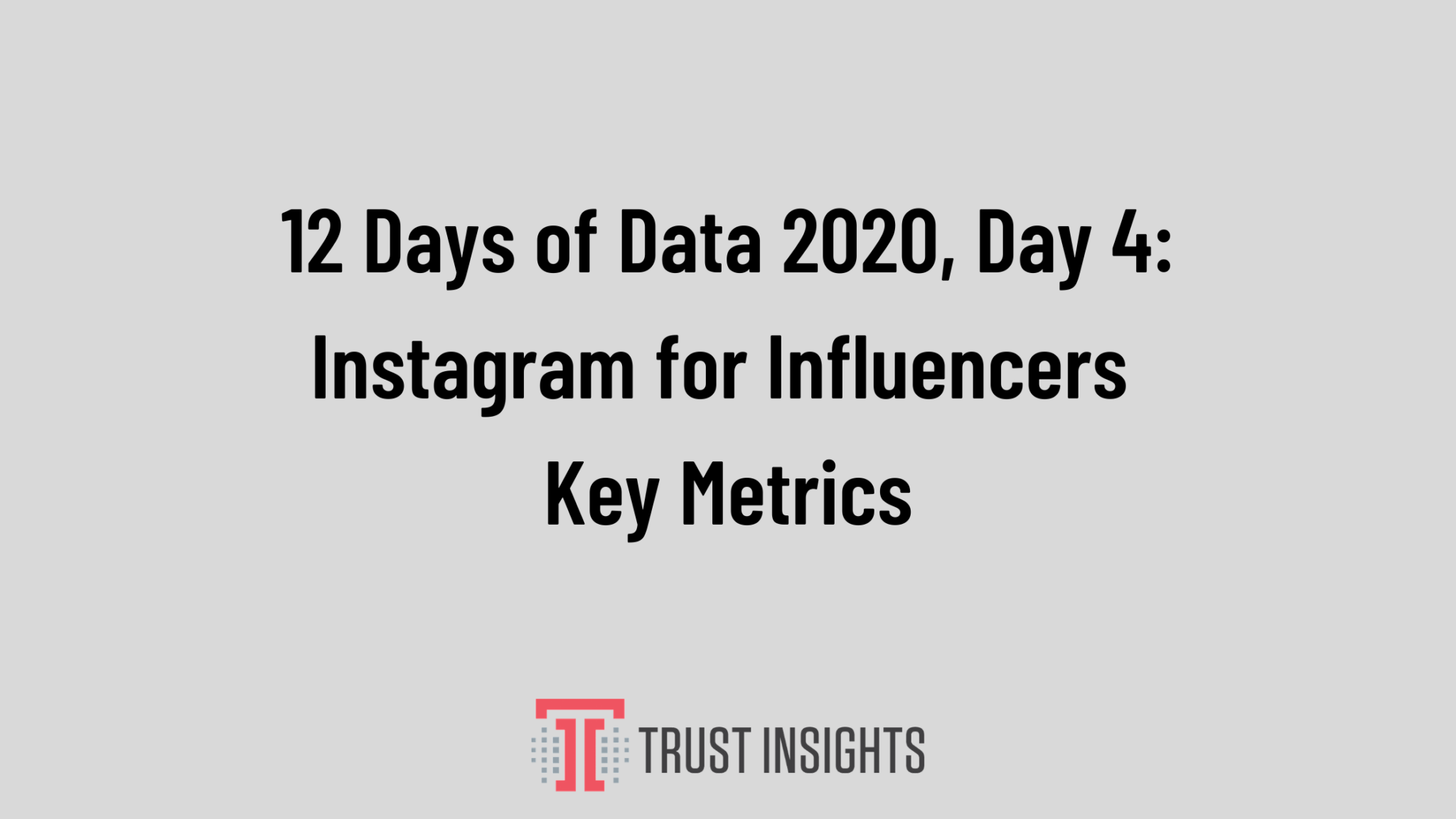 12 Days of Data 2020, Day 4: Instagram for Influencers Key Metrics ...