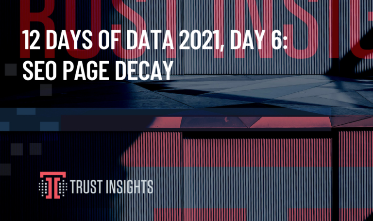 12 Days of Data 2021, Day 6: SEO Page Decay Statistics - Trust Insights ...