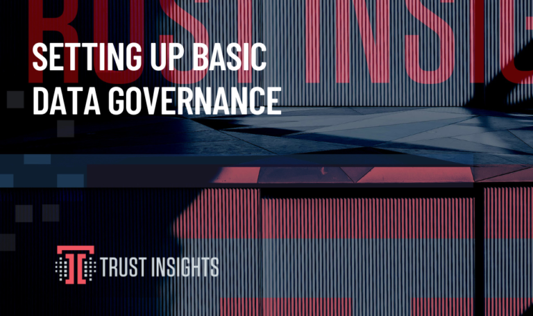 Setting up basic data governance - Trust Insights Marketing Analytics ...