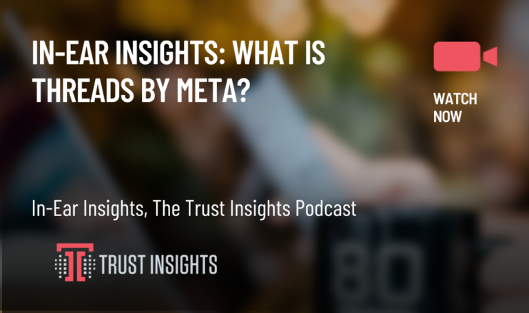 In-Ear Insights: What is Threads by Meta? - Trust Insights