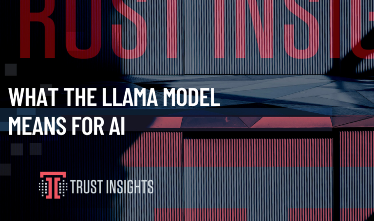 What the Llama Model Means for AI - Trust Insights Marketing Analytics ...