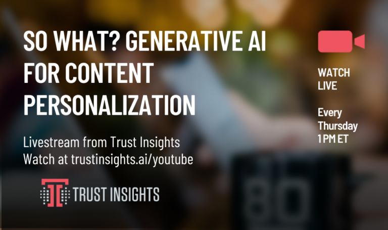 So What? Generative AI for Content Personalization - Trust Insights ...