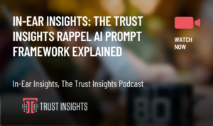 In-Ear Insights: The Trust Insights RAPPEL AI Prompt Framework Explained - Trust Insights ...