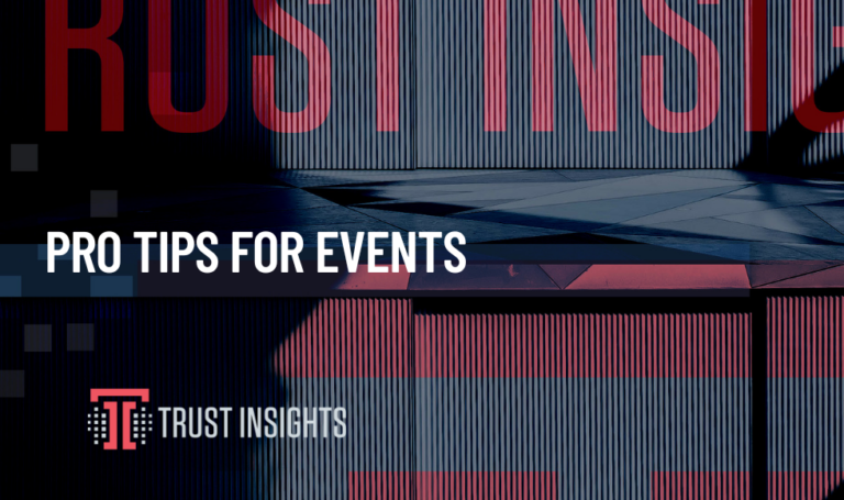 Pro Tips for Events - Trust Insights Marketing Analytics Consulting