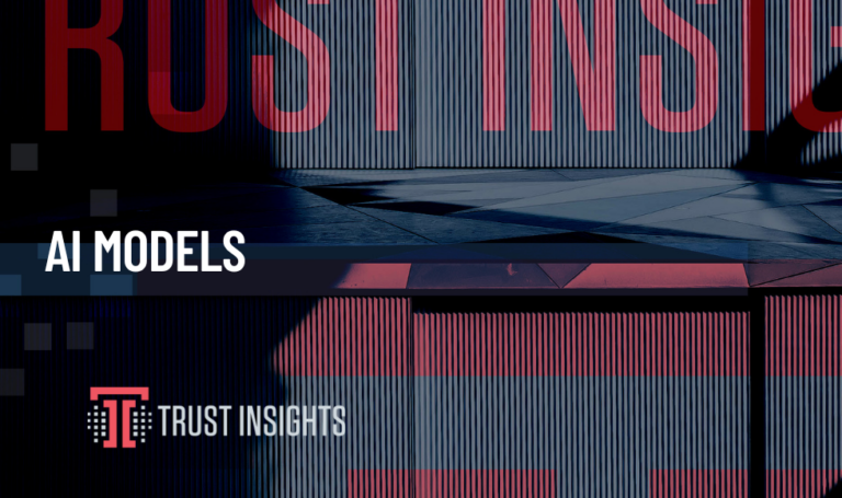 AI Models - Trust Insights Marketing Analytics Consulting