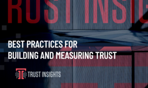 Best Practices for Building and Measuring Trust - Trust Insights ...