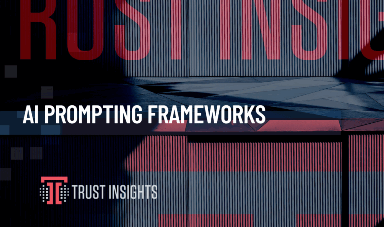 AI Prompting Frameworks - Trust Insights Marketing Analytics Consulting