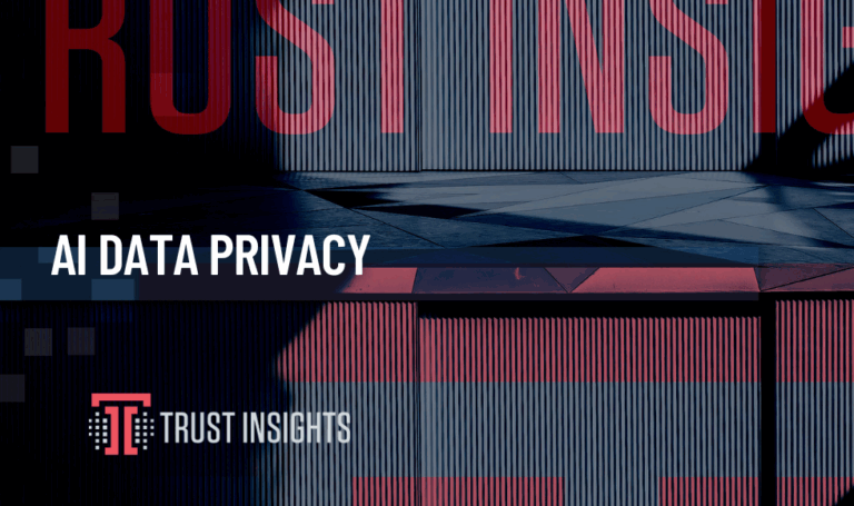 AI Data Privacy - Trust Insights Marketing Analytics Consulting