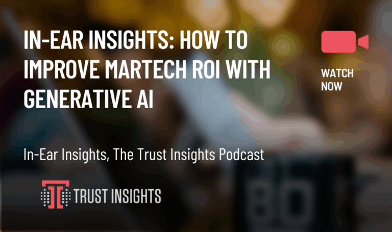 In-Ear Insights: How to Improve Martech ROI with Generative AI - Trust Insights Marketing ...