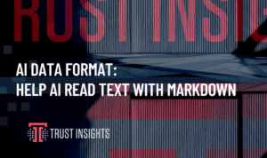 AI Data Format: Helping AI Read Text with Markdown - Trust Insights ...