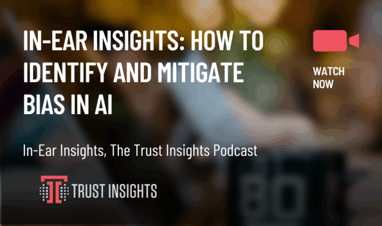 In-Ear Insights: How to Identify and Mitigate Bias in AI - Trust Insights Marketing Analytics ...